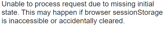 Unable to process request due to missing initial state. This may happen ...