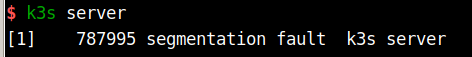 k3s can not exec on OS: ubuntu 22.10 [787995 segmentation fault k3s server] · Issue #7342 · k3s ...