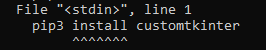unable to use pip3 install it says this · Issue #1041 · TomSchimansky/CustomTkinter · GitHub