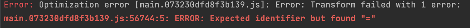 Error: Optimization error [main.073230dfd8f3b139.js]: Error: Transform failed with 1 error: main ...