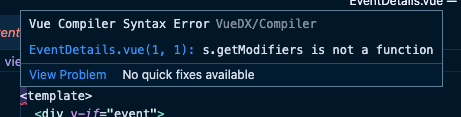 Vue Compiler Syntax ErrorVueDX/Compiler EventDetails.vue(1, 1): s.getModifiers is not a function ...