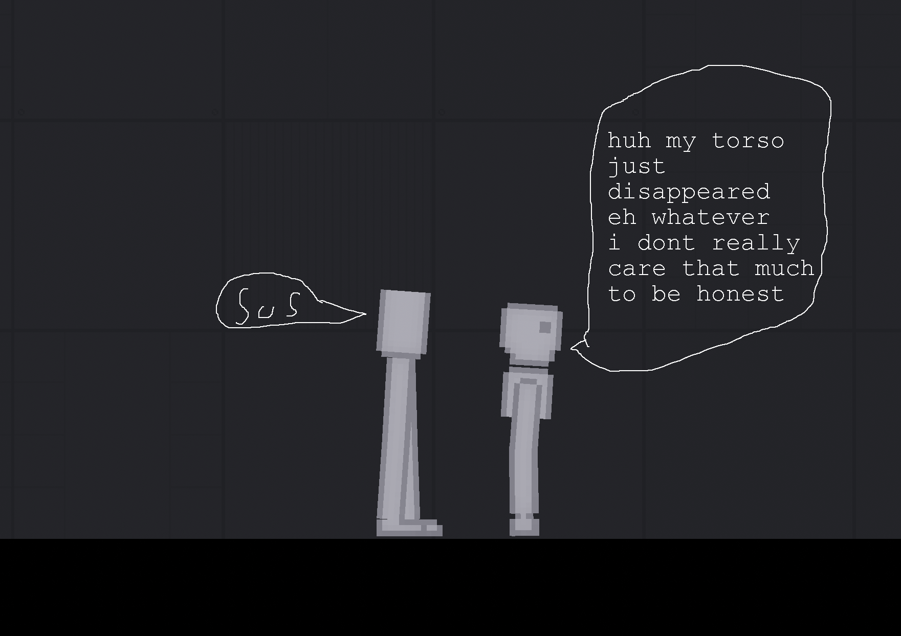 Humans do not care if their limbs are removed by the disassembler ...