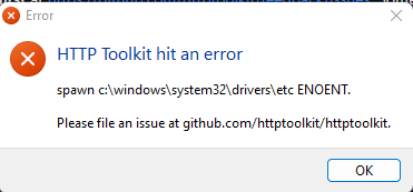 [Bug]: spawn c:\windows\system32\drivers\etc ENOENT · Issue #414 · httptoolkit/httptoolkit · GitHub