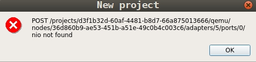 [Linux/2.0.3] CRITICAL __init__.py:202 POST /projects/x/qemu/nodes/y/adapters/5/ports/0/nio not ...