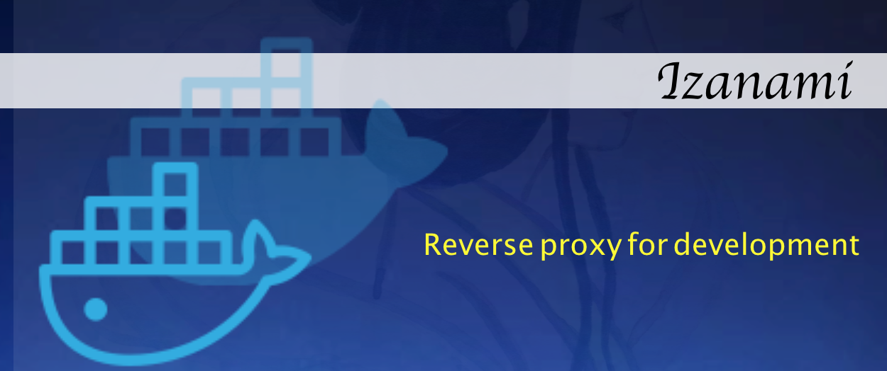 GitHub - uenoryo/izanami: Dockerのコンテナを操作&リバースプロキシを提供する強そうなサーバ