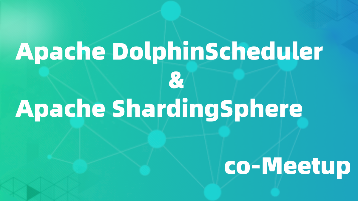 [Meetup] Apache DolphinScheduler & Apache ShardingSphere Global Online co-Meetup on Saturday ...