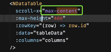 n-data-table with two props scroll-x = "max-content" and :max-height ...