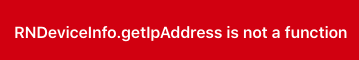 getIPAddress is not working · Issue #400 · react-native-device-info/react-native-device-info ...
