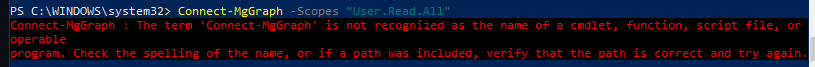 The term 'Connect-MgGraph' is not recognized as the name of a cmdlet, function, script file, or ...