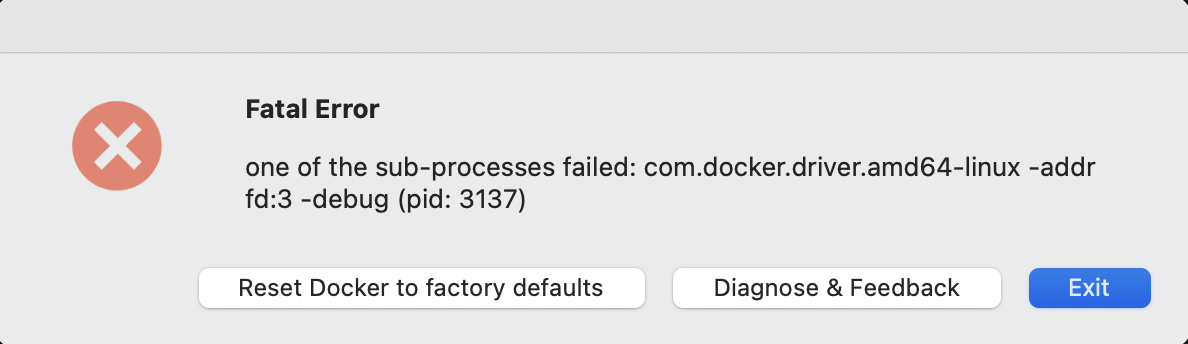 one of the sub-processes failed: com.docker.driver.amd64-linux -addr fd:3 -debug (pid: 3251 ...