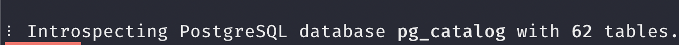 Introspection tells me `⠋ Introspecting MySQL schema with 1 tables.` during introspection ...
