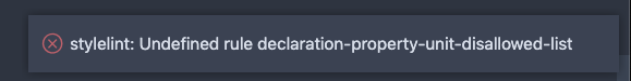 Undefined rule declaration-property-unit-disallowed-list · Issue #26 · hex-ci/vscode-stylelint ...
