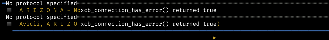 Every song prints `No protocol specified; xcb_connection_has_error ...