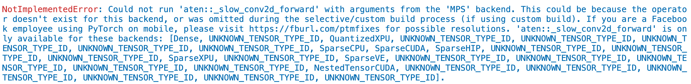 NotImplementedError: Could not run 'aten::_slow_conv2d_forward' with arguments from the 'MPS ...
