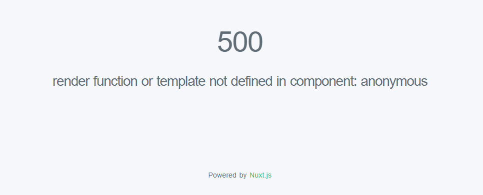 Error: render function or template not defined in component: anonymous · Issue #6 · nuxt ...