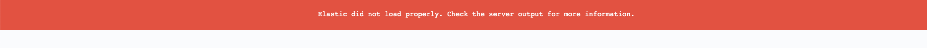 Elastic Did Not Load Properly Check The Server Output For More Information · Issue 115327 