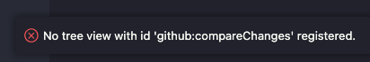 No tree view with id 'github:compareChanges' registered. · Issue #3549 ...