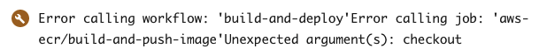 Unexpected argument(s): checkout · Issue #206 · CircleCI-Public/aws-ecr-orb · GitHub
