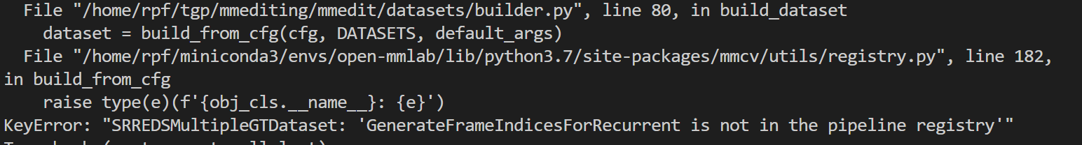 KeyError: "SRREDSMultipleGTDataset: 'GenerateFrameIndicesForRecurrent is not in the pipeline ...