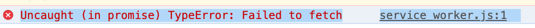 service_worker.js:1 Uncaught (in promise) TypeError: Failed to fetch ...