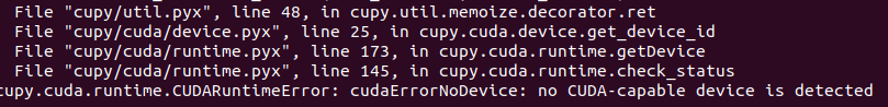 cupy.cuda.runtime.CUDARuntimeError: cudaErrorNoDevice: no CUDA-capable device is detected ...