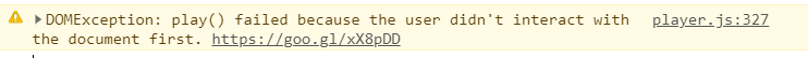 player.js:327 DOMException: play() failed because the user didn't interact with the document ...