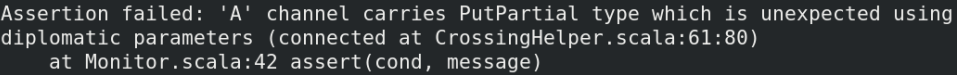 Assertion failed: 'A' channel carries PutPartial type which is unexpected using diplomatic ...