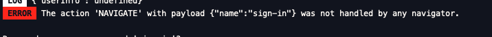 router.push error saying "The action 'NAVIGATE' with payload {"name":"sign-in"} was not handled ...