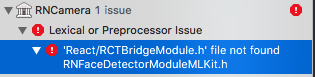/node_modules/react-native-camera/ios/RN/RNFaceDetectorModuleMLKit.h:1:9: 'React/RCTBridgeModule ...
