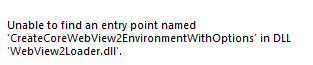 Unable to find an entry point named "CreateCoreWebView2EnvironmentwithOptions" in DLL ...