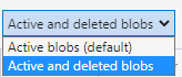 Update the view option 'Active and deleted blobs' to 'Active and soft deleted blobs' for one ...