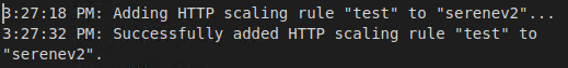 [Suggestion] It would be better to add a notification "Adding HTTP scaling rule..." when ...