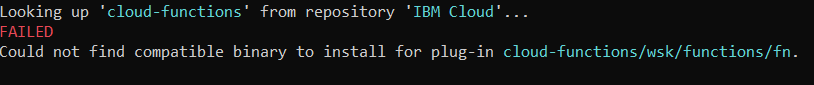 Could not find compatible binary to install for plug-in cloud-functions/wsk/functions/fn ...