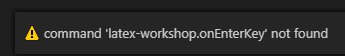 Warning: command 'latex-workshop.onEnterKey' not found · Issue #1193 · James-Yu/LaTeX-Workshop ...