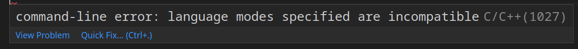 command-line error: language modes specified are incompatibleC/C++(1027) View Problem Quick Fix ...