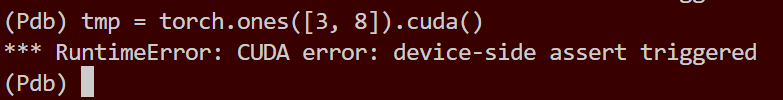 RuntimeError: CUDA error: device-side assert triggered for this : tmp = torch.ones([3, 8]).cuda ...