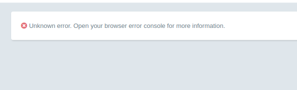 [UI] Unknown error. Open your browser error console for more information. · Issue #4297 ...