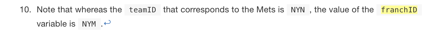 confusing wording: "Note that whereas the teamID that corresponds to the Mets is NYN, the value ...