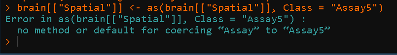 Error in as(brain[["Spatial"]], Class = "Assay5") : no method or default for coercing “Assay” to ...
