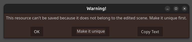 Improve the "please make that resource unique before saving it in res://" dialog · Issue #8159 ...
