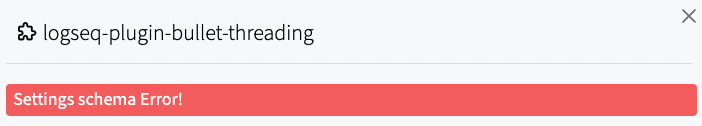 Settings schema error after I installed · Issue #8 · pengx17/logseq-plugin-bullet-threading · GitHub