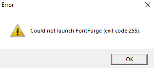 "Could not launch FontForge (exit code 255)." · Issue #4747 · fontforge/fontforge · GitHub