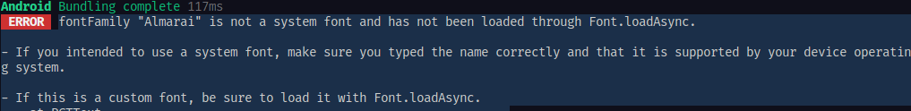 fontFamily "Almarai" is not a system font and has not been loaded through Font.loadAsync. - If ...