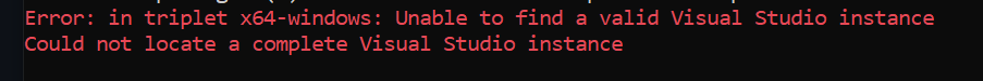 vcpkg install error:in triplet x64-windows: Unable to find a valid Visual Studio instance Could ...