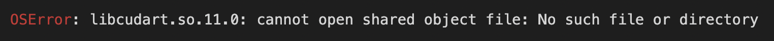 Oserror Libcudart So 11 0 Cannot Open Shared Object File No Such File Or Directory · Issue