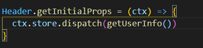 在layout里引入公共header组件，在组件的getInitialProps的方法里，如何使用mapDispatchToProps的dispatch 方法获取数据？ · Issue ...