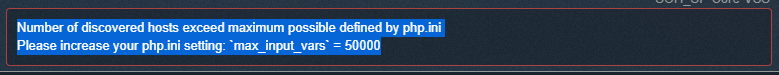 Number of discovered hosts exceed maximum possible defined by php.ini Please increase your php ...