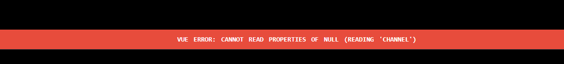 vue.js:117 TypeError: Cannot read properties of null (reading 'channel') when clicking the ...