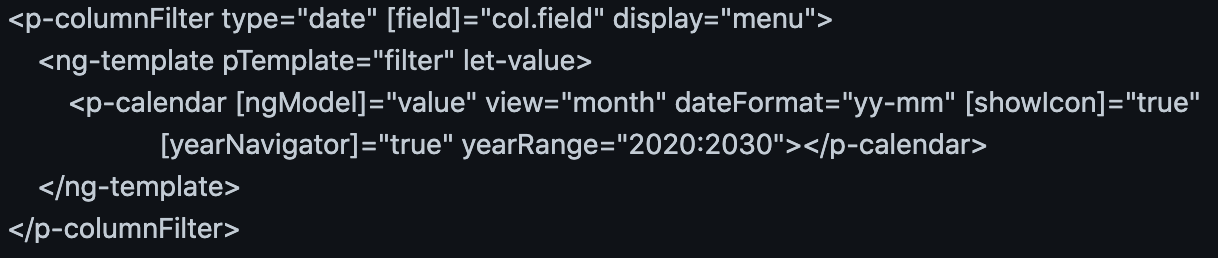 p-columnFilter type="date" display=menu with template calendar for monthly date picker return an ...