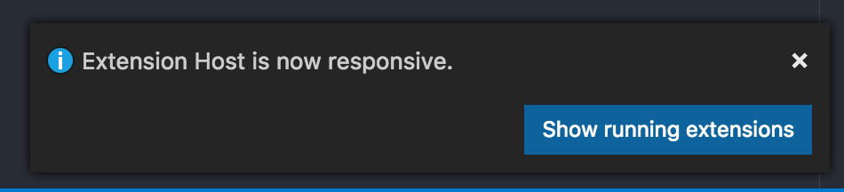 notification “Extension Host is now responsive.“ can`t close, always ...
